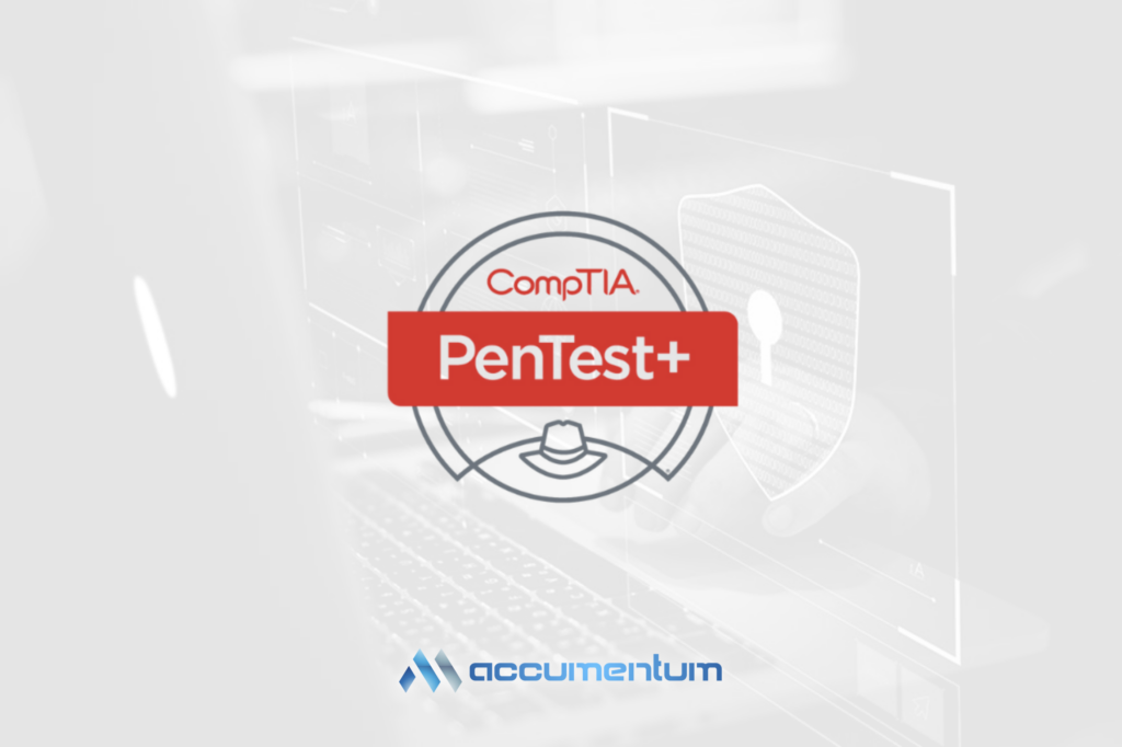 CompTIA PenTest+ Certification Training Course - Accumentum CompTIA PenTest+ Certification Training Course - Accumentum