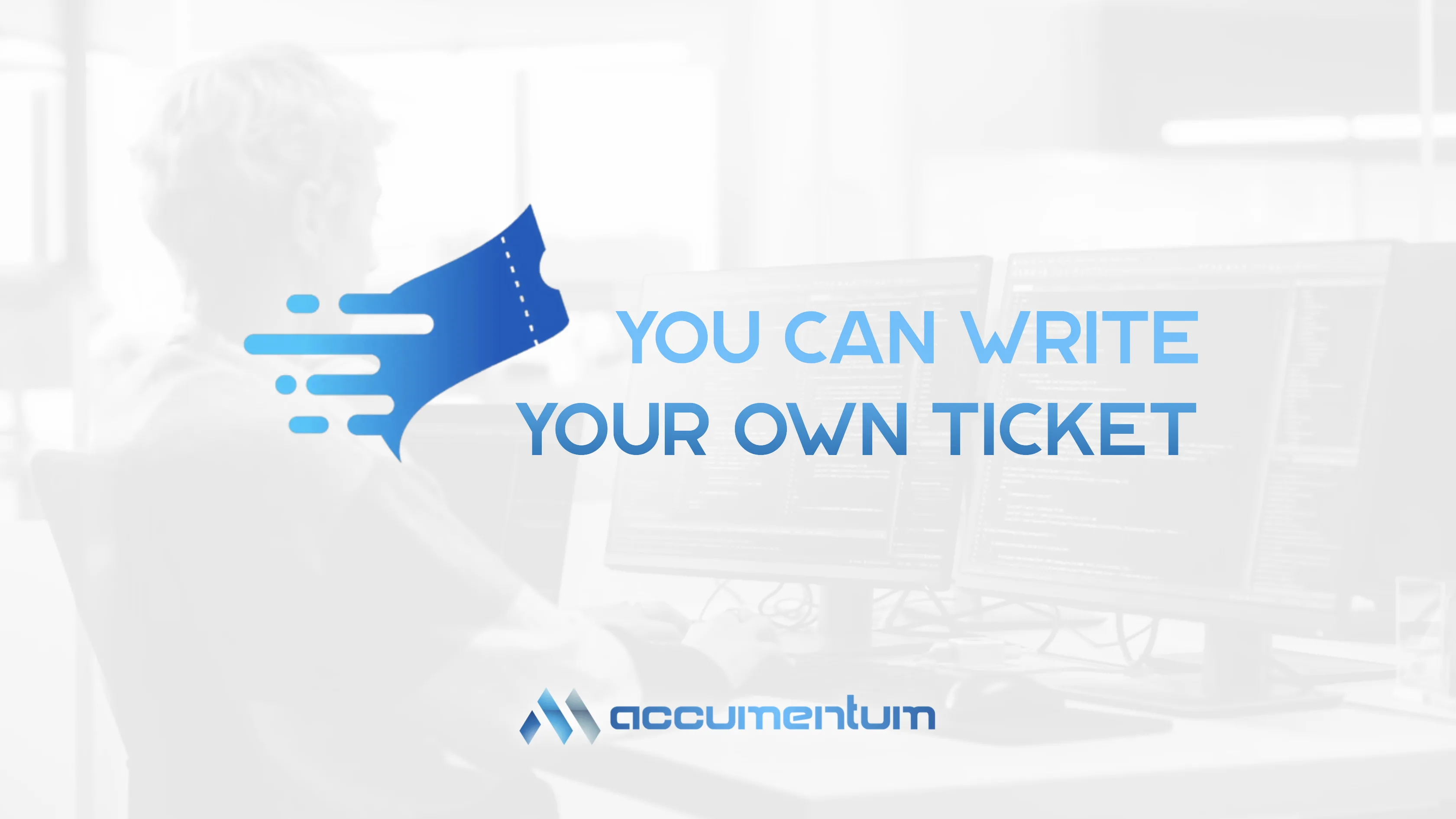 You Can Write Your Own Ticket - Accumentum
