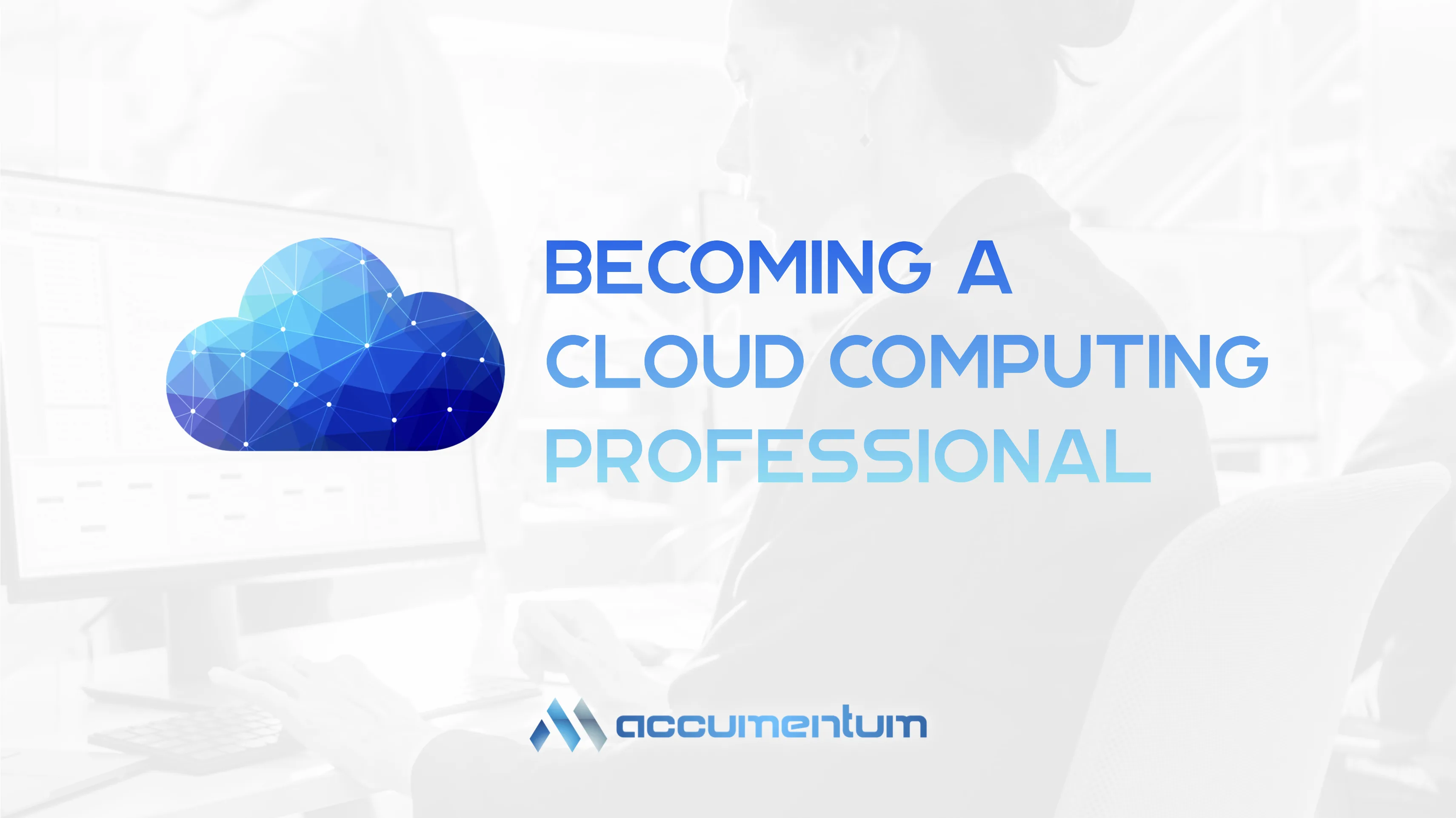 Becoming A Cloud Computing Professional - Accumentum