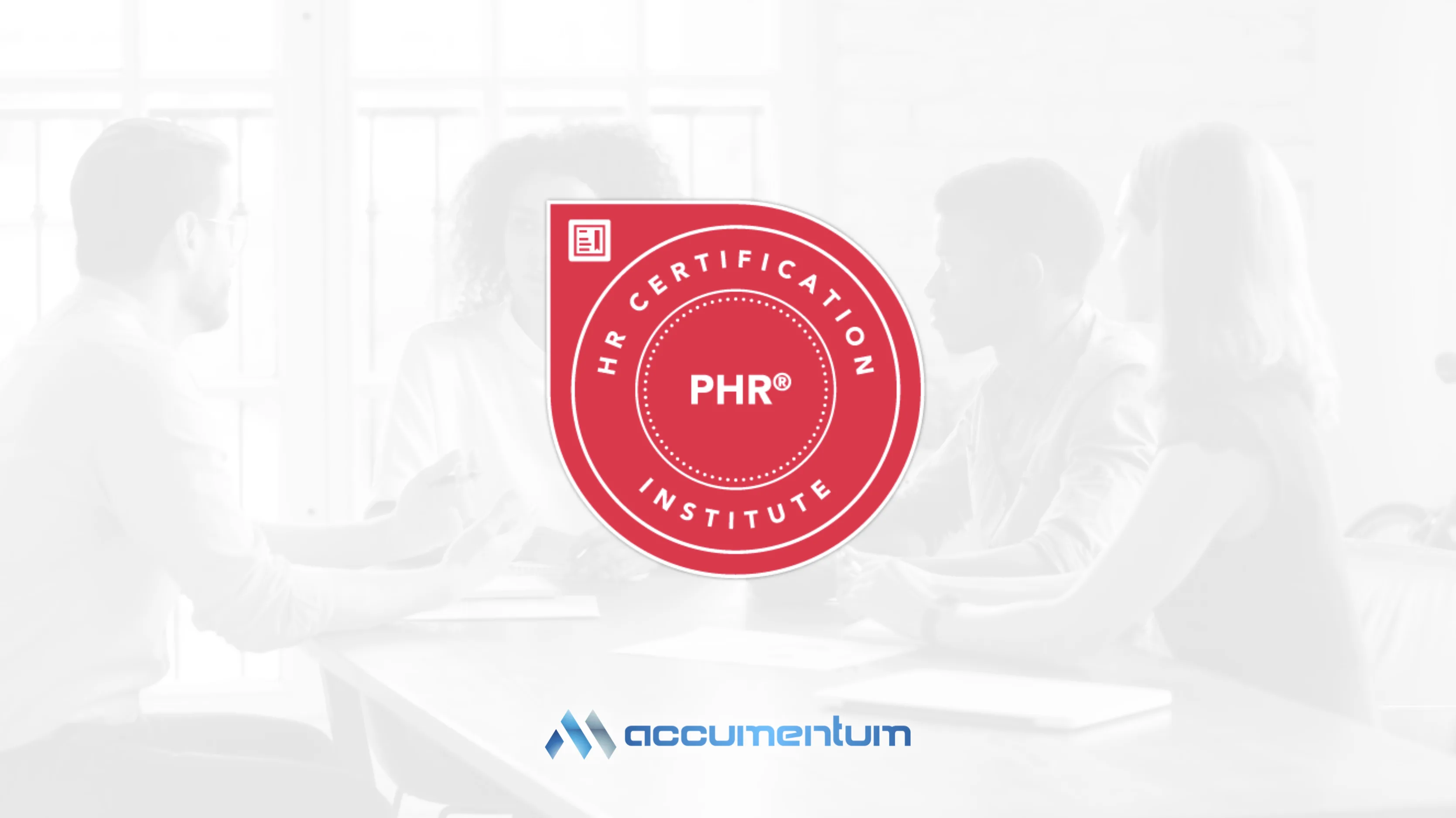 HRCI Professional in Human Resources® (PHR®) Certification Training Course - Accumentum