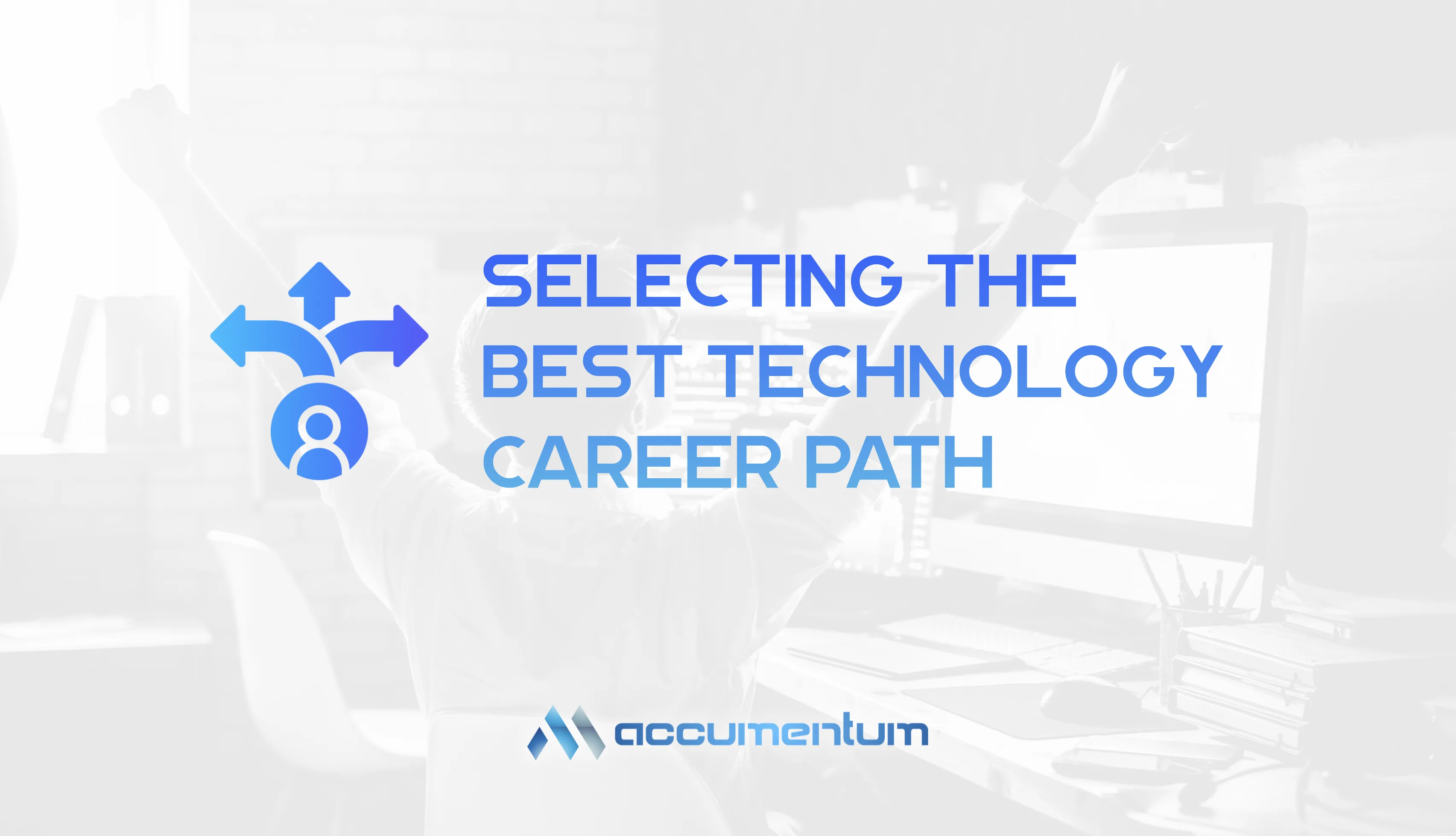 Selecting The Best Technology Career Path - Accumentum