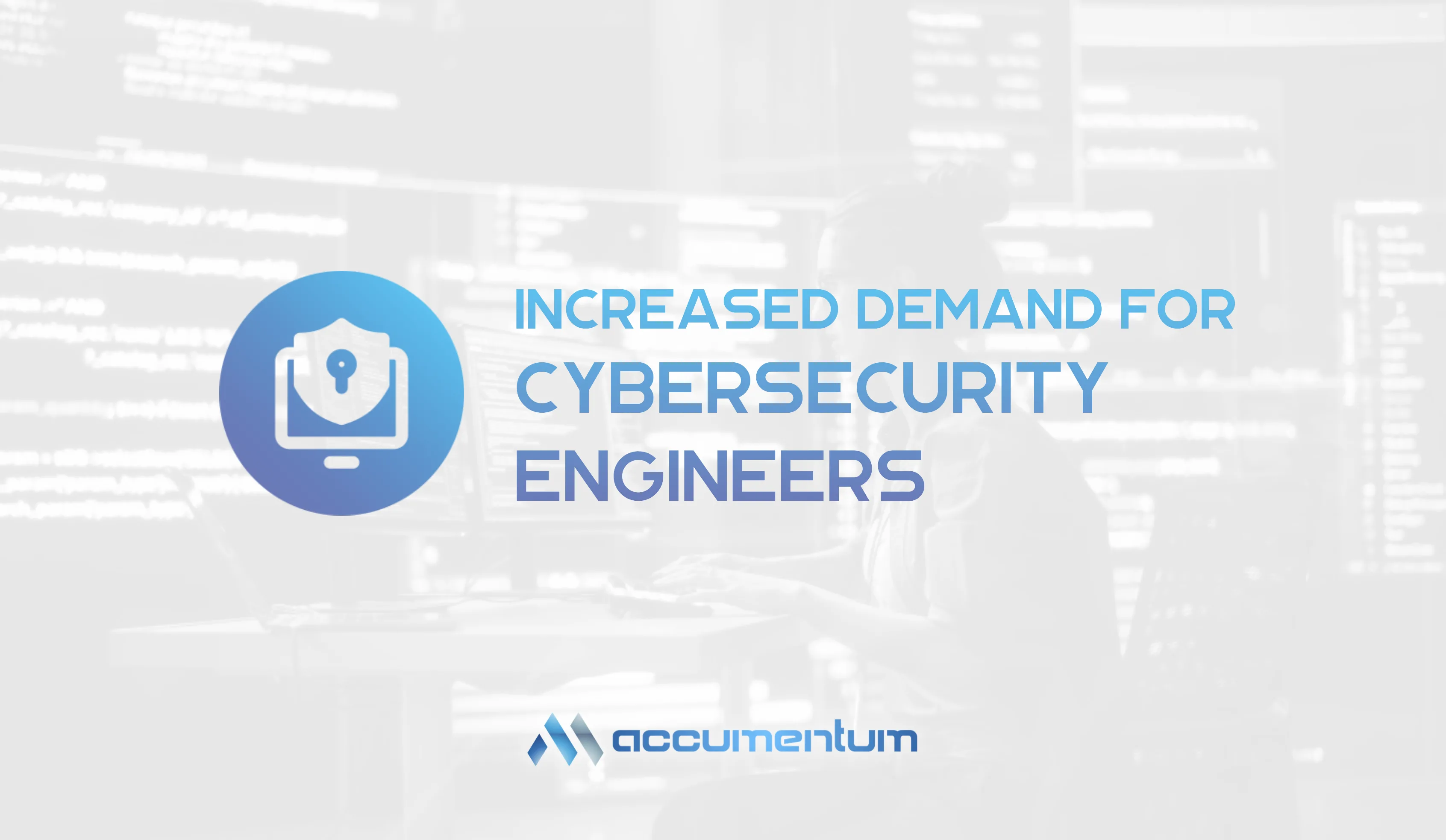 Increased Demand For Cybersecurity Engineers - Accumentum